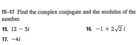 Solved 15 17 Find The Complex Conjugate And The Modulus Of The Number