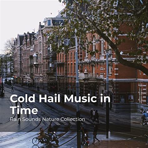 Cold Hail Music In Time Von Rain Sounds Nature Collection And Asmr Rain