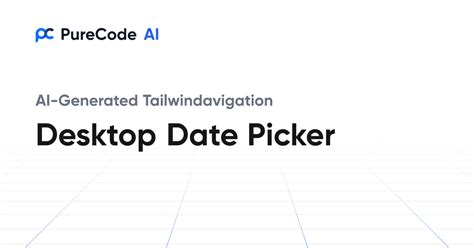 Build Great Tailwindavigation Desktop Date Picker Components Faster