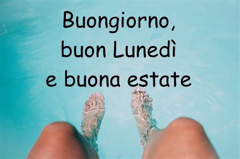 Buon Lunedì estivo e buon inizio settimana d estate