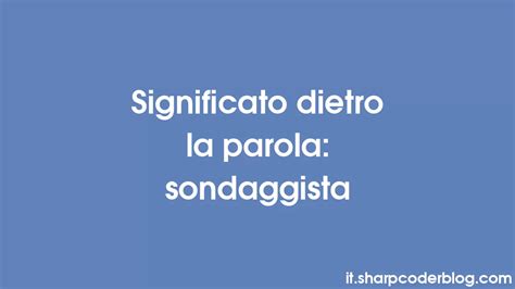 Significato Dietro La Parola Sondaggista Sharp Coder Blog