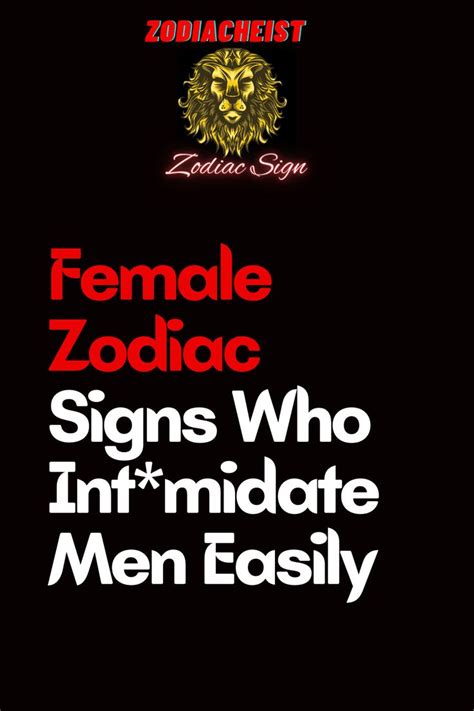Female Zodiac Signs Who Intmidate Men Easily Zodiac Heist Zodiac