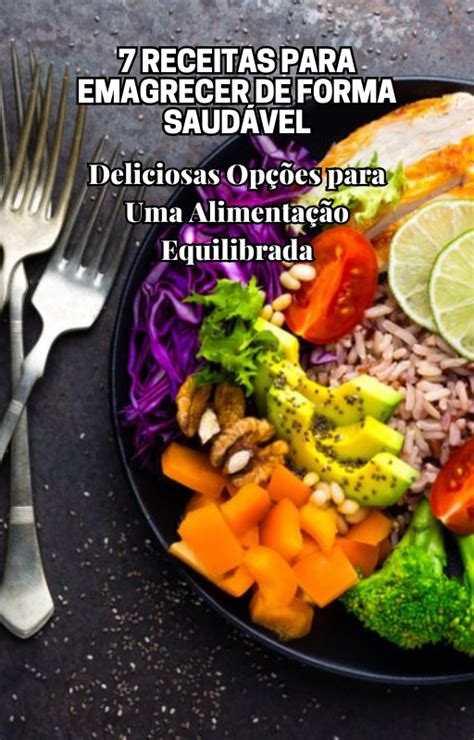 7 Receitas Para Emagrecer De Forma Saudável Deliciosas Opções Para