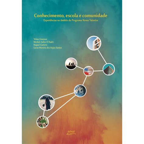 Conhecimento Escola E Comunidade Experiências No âmbito Do Programa Novos Talentos