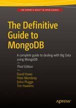 The Definitive Guide To MongoDB A Complete Guide To Dealing With Big Data Using MongoDB