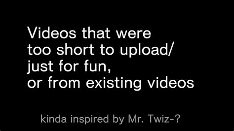 Vids That Were Too Short To Uploadjust For Fun Or From Existing Vids