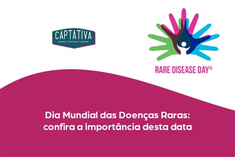 Dia Mundial Das Doenças Raras Confira A Importância Desta Data Captativa