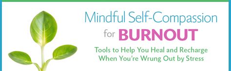 Mindful Self Compassion For Burnout Tools To Help You Heal And