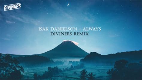 Isak Danielson Always Diviners Remix Youtube
