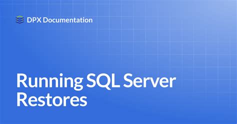 Running Sql Server Restores Dpx Documentation