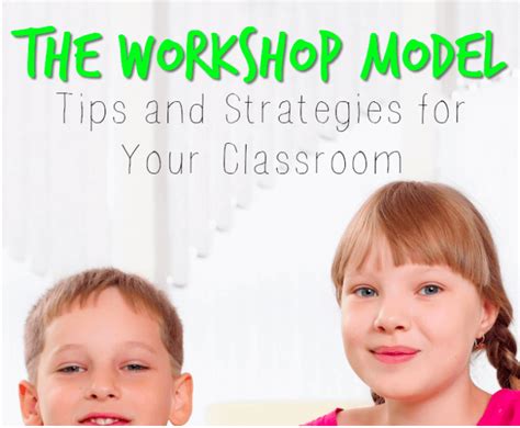 The Workshop Model Tips And Strategies For Your Classroom Classroom Workshop Strategies
