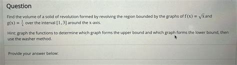 Answered Question Find The Volume Of A Solid Of Revolution Formed By