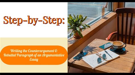 Step By Step Writing The Counterargument And Rebuttal Paragraph Of An