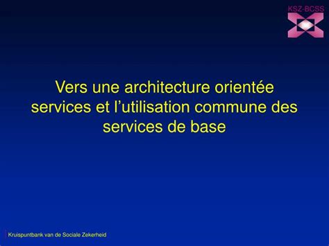 PPT Vers une architecture orientée services et lutilisation commune