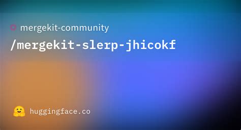 Mergekit Communitymergekit Slerp Jhicokf · Hugging Face