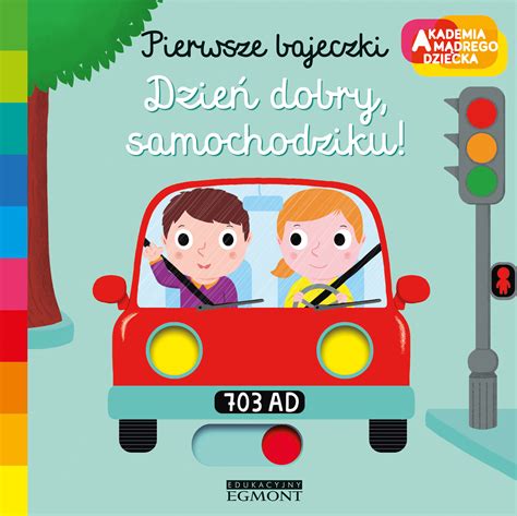 Dzień Dobry Samochodziku Akademia Mądrego Dziecka Pierwsze Bajeczki