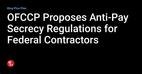 Ofccp Proposes Anti Pay Secrecy Regulations For Federal Contractors