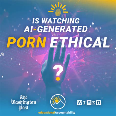 Is Watching Ai Generated Porn Ethical Ever Accountable