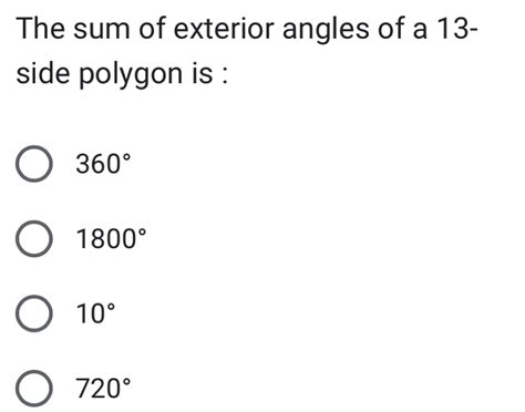 Solved The Sum Of Exterior Angles Of A 13 Side Polygon Is 360° 1800° 10° 720° [math]