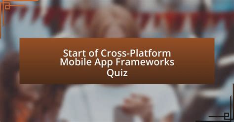 Cross Platform Mobile App Frameworks Quiz Sg