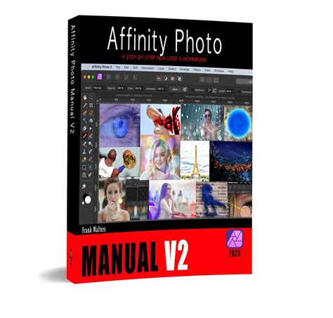 The Affinity Photo Manual V2 A Step By Step New Users Workbook Ebook Walters Frank Amazon