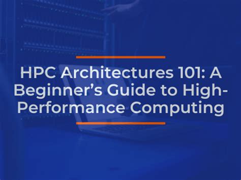 Hpc Architectures 101 A Beginners Guide To High Performance Computing