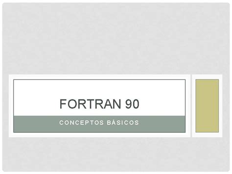 FORTRAN 90 CONCEPTOS BSICOS INTRODUCCIN FORTRAN Es Un