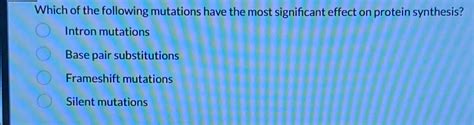 Solved Which Of The Following Mutations Have The Most