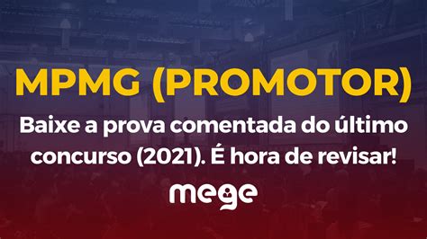 MPMG Baixe a prova comentada do último concurso É hora de revisar
