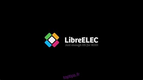 Comment Installer Libreelec Sur Le Raspberry Pi 4 Toptipsfr Comment Installer Libreelec Sur Le Raspberry Pi 4 Toptipsfr