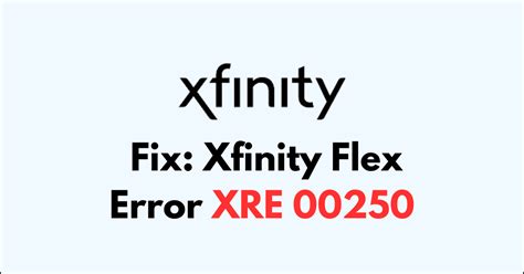 How To Fix Xfinity Flex Error XRE 00250 NetworkBuildz