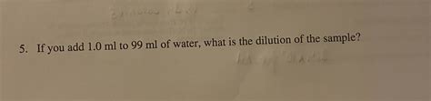 Solved If You Add 1 0ml ﻿to 99ml ﻿of Water What Is The