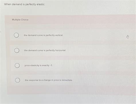 Solved When Demand Is Perfectly Elastic Multiple Choicethe
