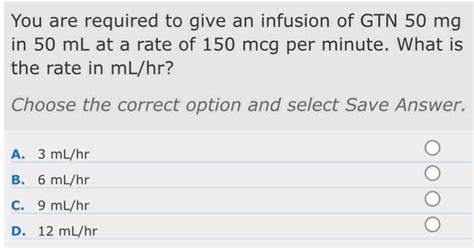 Solved You Are Required To Give An Infusion Of Gtn 50 Mg In 50 Ml At A Rate Of 150 Mcg Per