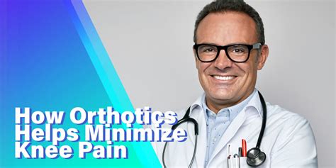 How Orthotics Helps Minimize Knee Pain