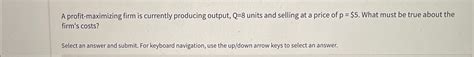 Solved A Profit Maximizing Firm Is Currently Producing