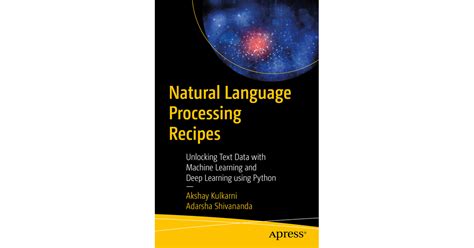 Natural Language Processing Recipes Unlocking Text Data With Machine Learning And Deep Learning