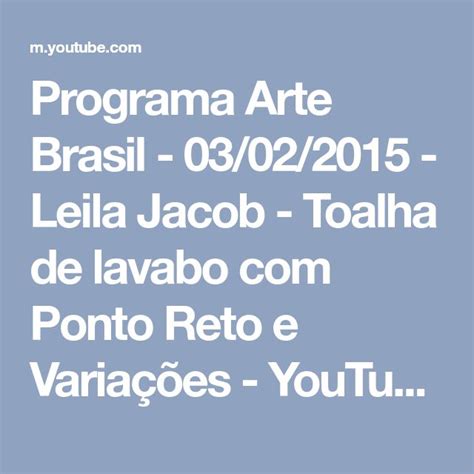 Programa Arte Brasil Leila Jacob Toalha de lavabo Ponto Reto e Variações