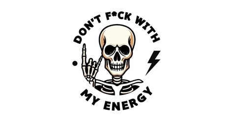 Dont Fuck With My Energy Dont Fuck With My Energy T Shirt Teepublic