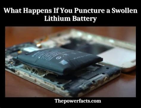 What Happens If You Puncture A Swollen Lithium Battery The Power Facts