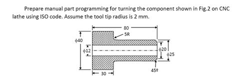 Solved Prepare Manual Part Programming For Turning The Component Shown In Fig2 On Cnc Lathe
