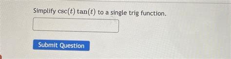 Solved Simplify Cscttant To A Single Trig