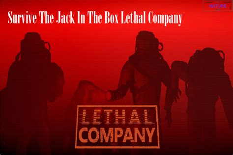 Survive The Jack In The Box Lethal Company The Nature Hero