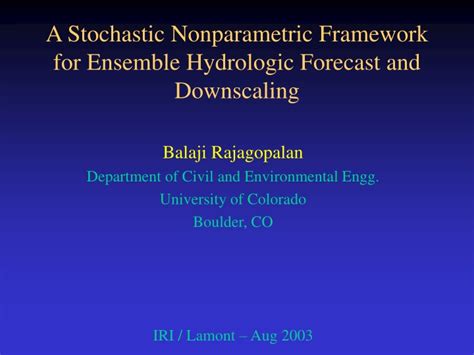 Ppt A Stochastic Nonparametric Framework For Ensemble Hydrologic Forecast And Downscaling
