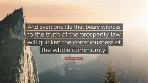 Eric Butterworth Quote “and Even One Life That Bears Witness To The