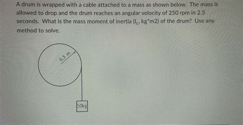 Solved A Drum Is Wrapped With A Cable Attached To A Mass As Chegg