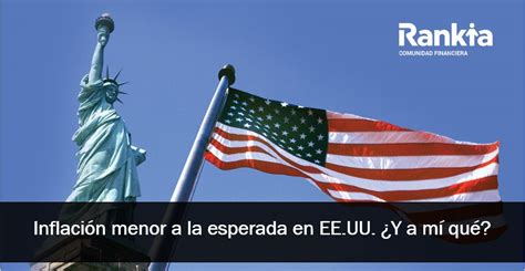 Inflación Menor A La Esperada En Eeuu ¿y A Mí Qué Rankia