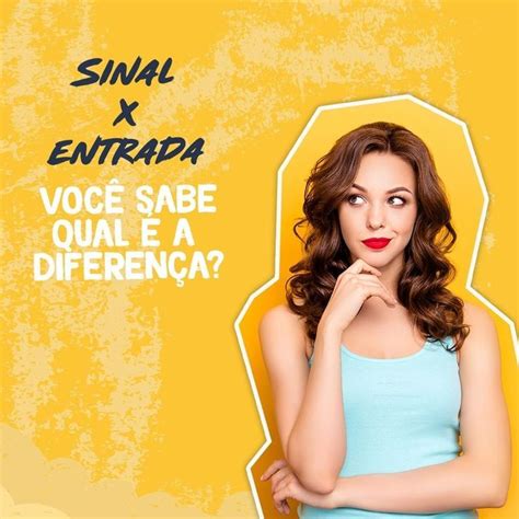 Qual A Diferença Entre Sinal E Entrada Qual é A Diferença