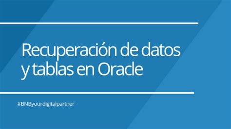 Recuperaci N De Datos Y Tablas En Oracle Bnet Builders