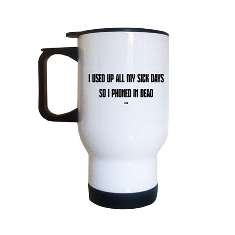 I Used Up All My Sick Days So I Phoned In Dead Travel Mug Lulah Blu
